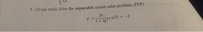 Solved 3. ( 10pts total) Solve the separable initial-value | Chegg.com
