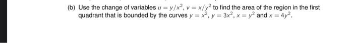 Solved (b) Use the change of variables u=y/x2,v=x/y2 to find | Chegg.com
