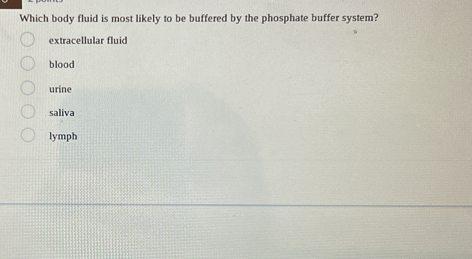 Solved Which body fluid is most likely to be buffered by the | Chegg.com