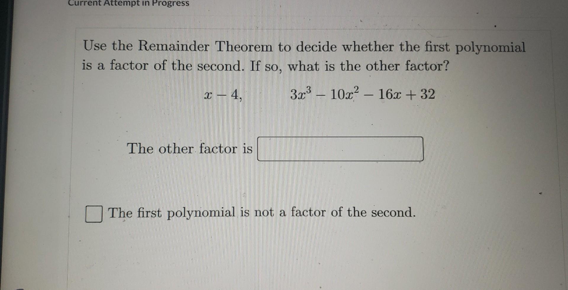 Solved Use the Remainder Theorem to decide whether the first | Chegg.com
