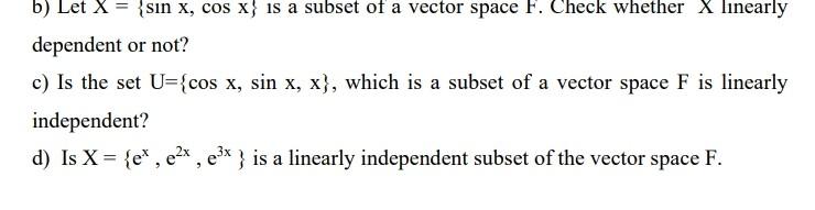 Solved b) Let X={sinx,cosx} is a subset of a vector space F. | Chegg.com