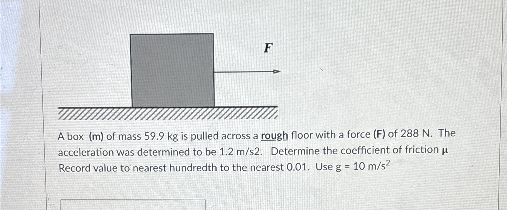 Solved A box (m) ﻿of mass 59.9kg ﻿is pulled across a rough | Chegg.com