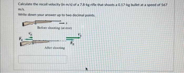 Solved Calculate the recoil velocity (in m/s) of a 7.8-kg | Chegg.com