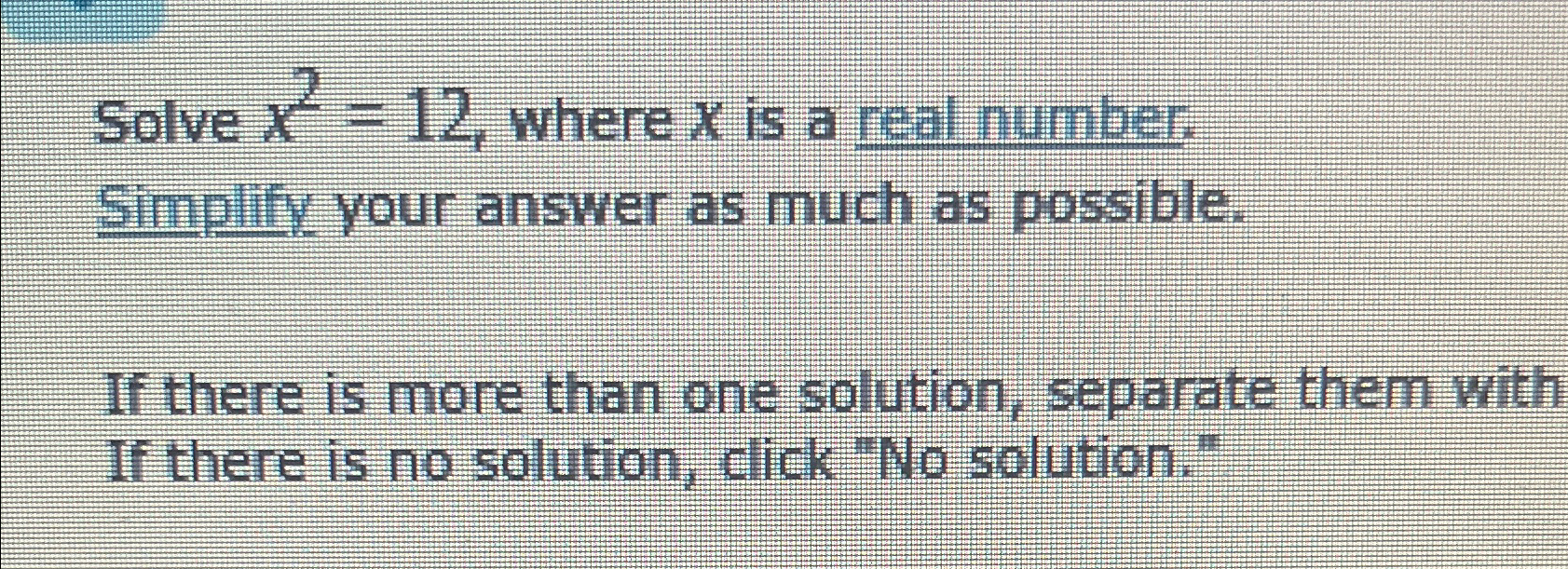 Solved Solve x2=12, ﻿where x ﻿is a real number. Simplify | Chegg.com