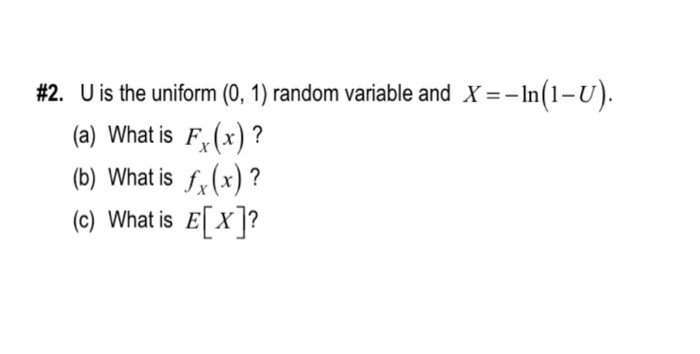 Solved #2. U is the uniform (0, 1) random variable and X =- | Chegg.com