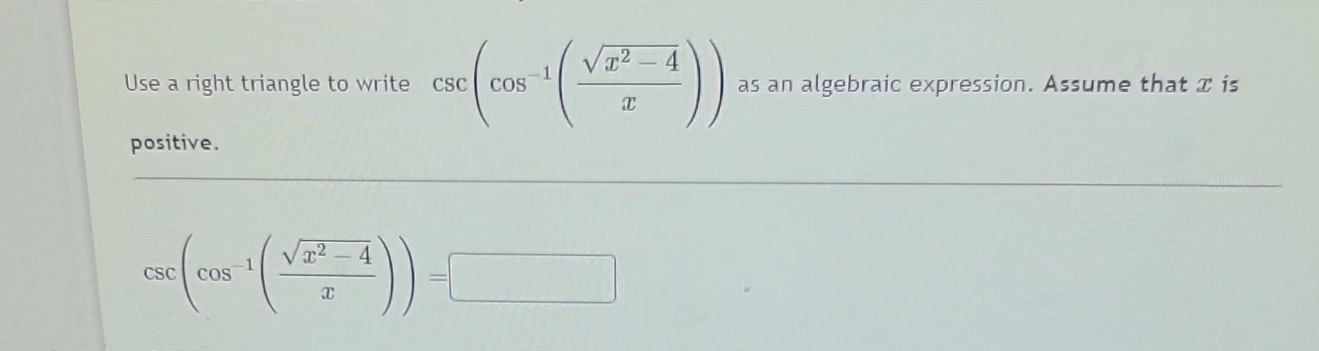 Solved Use a right triangle to write csc(cos−1(xx2−4)) as an | Chegg.com