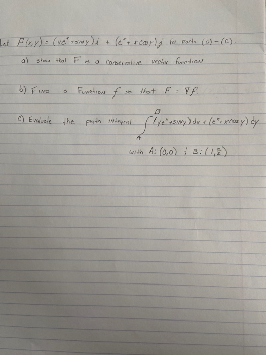 Solved Let F (x,y) = (ye^x + siny) i + (e^x + xcosy) j for | Chegg.com