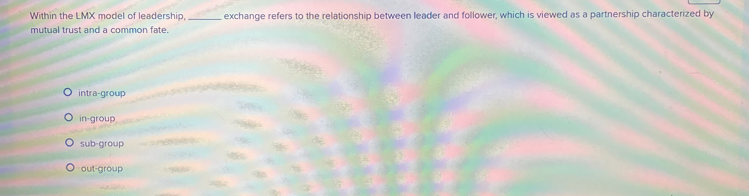 Solved Within the LMX model of leadership, q, ﻿exchange | Chegg.com