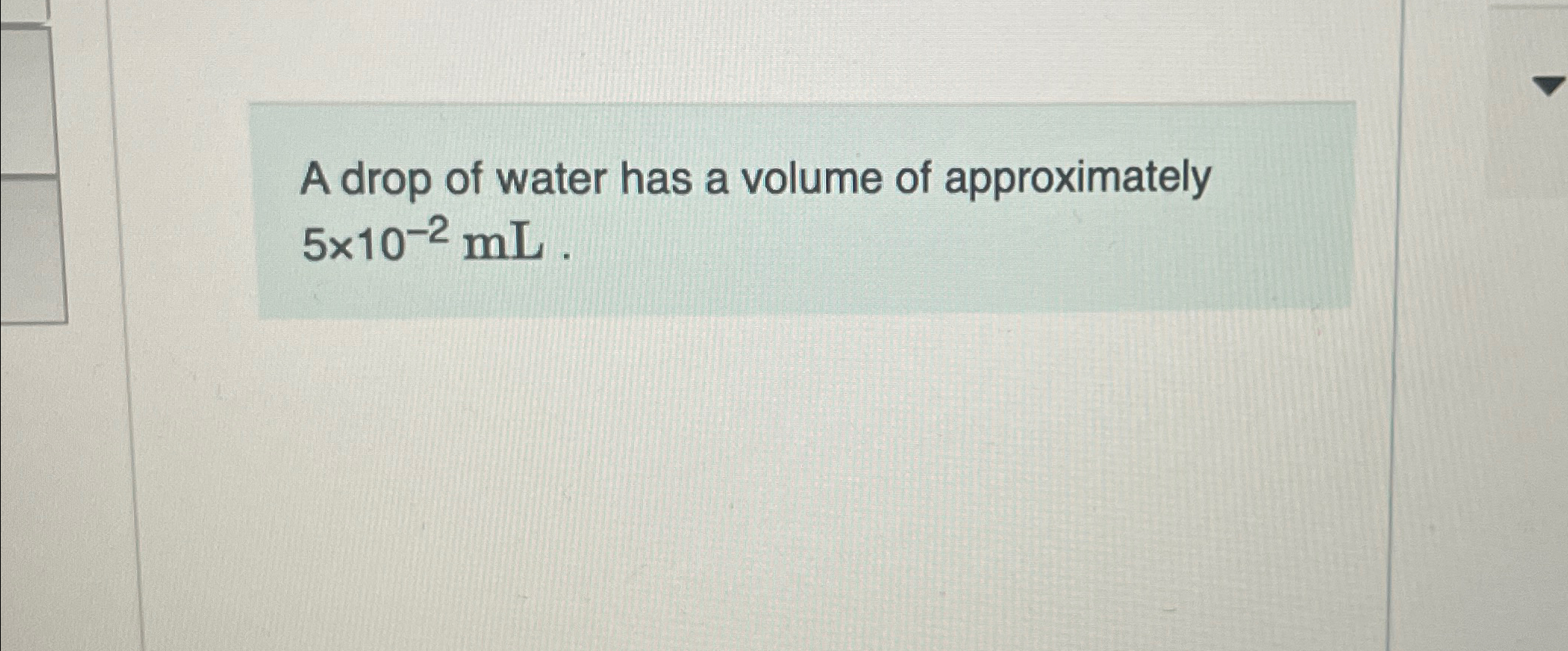 Solved A drop of water has a volume of approximately | Chegg.com