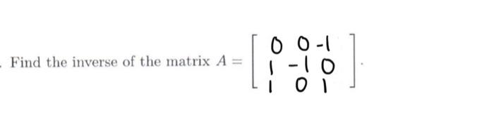 Solved Find the inverse of the matrix A=⎣⎡0110−10−101⎦⎤. | Chegg.com