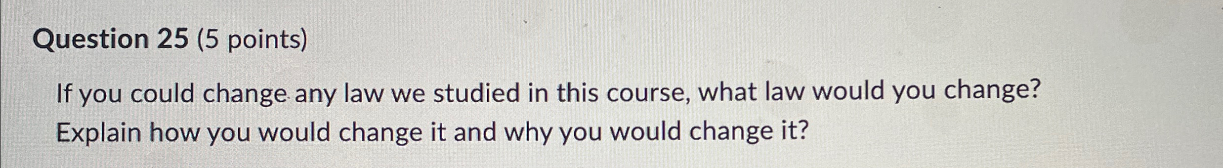 Solved Question 25 (5 ﻿points)If you could change any law we | Chegg.com