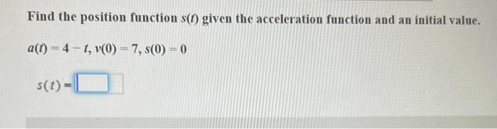 Solved Find the position function s(t) given the | Chegg.com