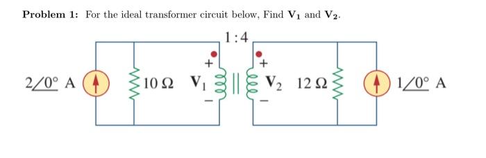 Solved Problem 1: For the ideal transformer circuit below, | Chegg.com