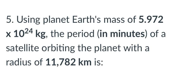 Solved 5. Using planet Earth's mass of 5.972 x 1024 kg, the | Chegg.com