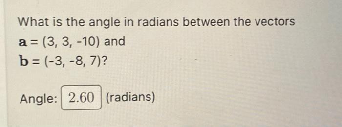 Solved What is the angle in radians between the vectors | Chegg.com