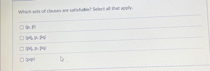 Solved Which sets of clauses are satisfiable? Select all | Chegg.com