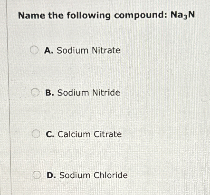 Solved Name the following compound: Na3NA. ﻿Sodium NitrateB. | Chegg.com