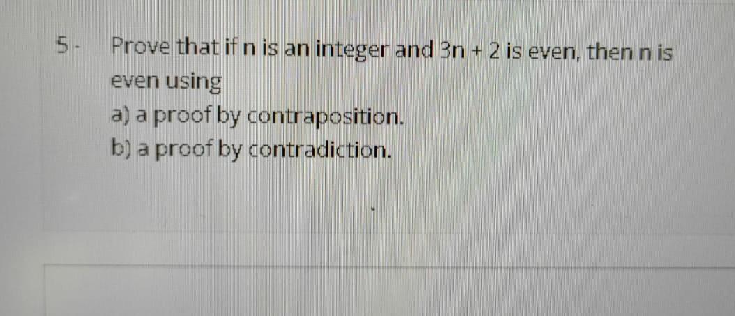 Solved 5 - Prove that if n is an integer and 3n + 2 is even, | Chegg.com