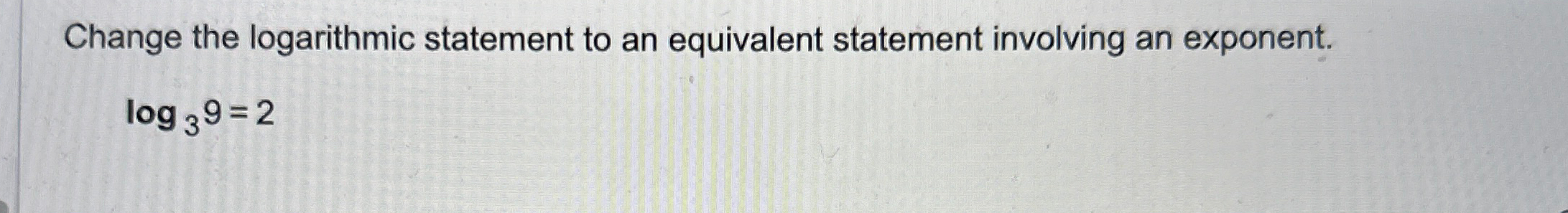 Solved Change the logarithmic statement to an equivalent | Chegg.com