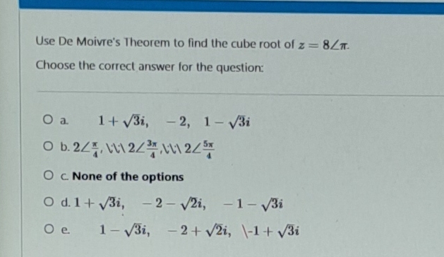 Solved Use De Moivre's Theorem to find the cube root of | Chegg.com