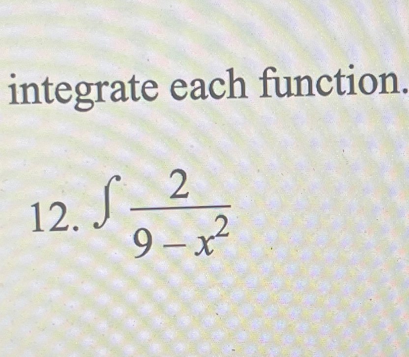 Solved integrate each function12. ∫﻿﻿29-x2 | Chegg.com