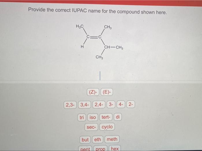 Solved Provide the correct IUPAC name for the compound shown | Chegg.com