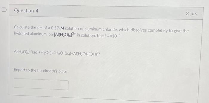 Solved D Question 4 3 pts Calculate the pH of a 0.57-M | Chegg.com Solved D Question 4 3 pts Calculate the pH of a 0.57-M | Chegg.com