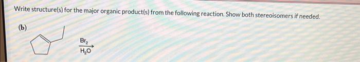 Solved Write structure(s) for the major organic product(s) | Chegg.com