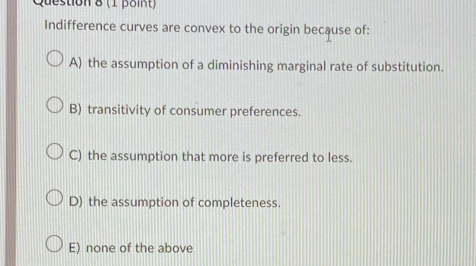 Solved Indifference curves are convex to the origin becsuse | Chegg.com