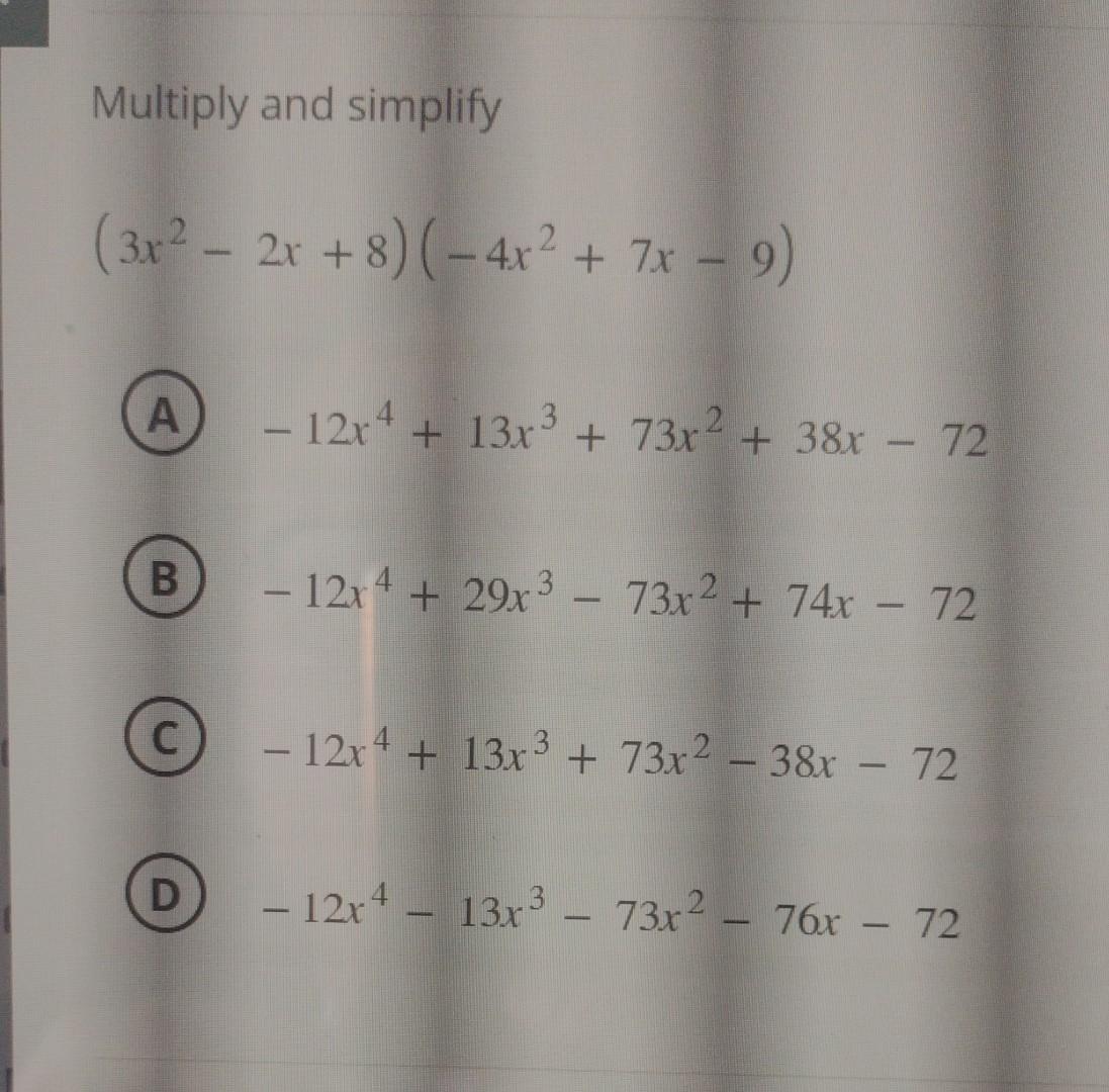 Solved Multiply and simplify (3x2−2x+8)(−4x2+7x−9) (A) | Chegg.com