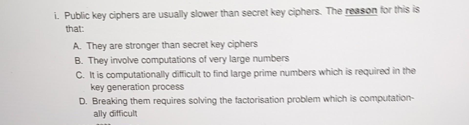 Solved i. Public key ciphers are usually slower than secret | Chegg.com