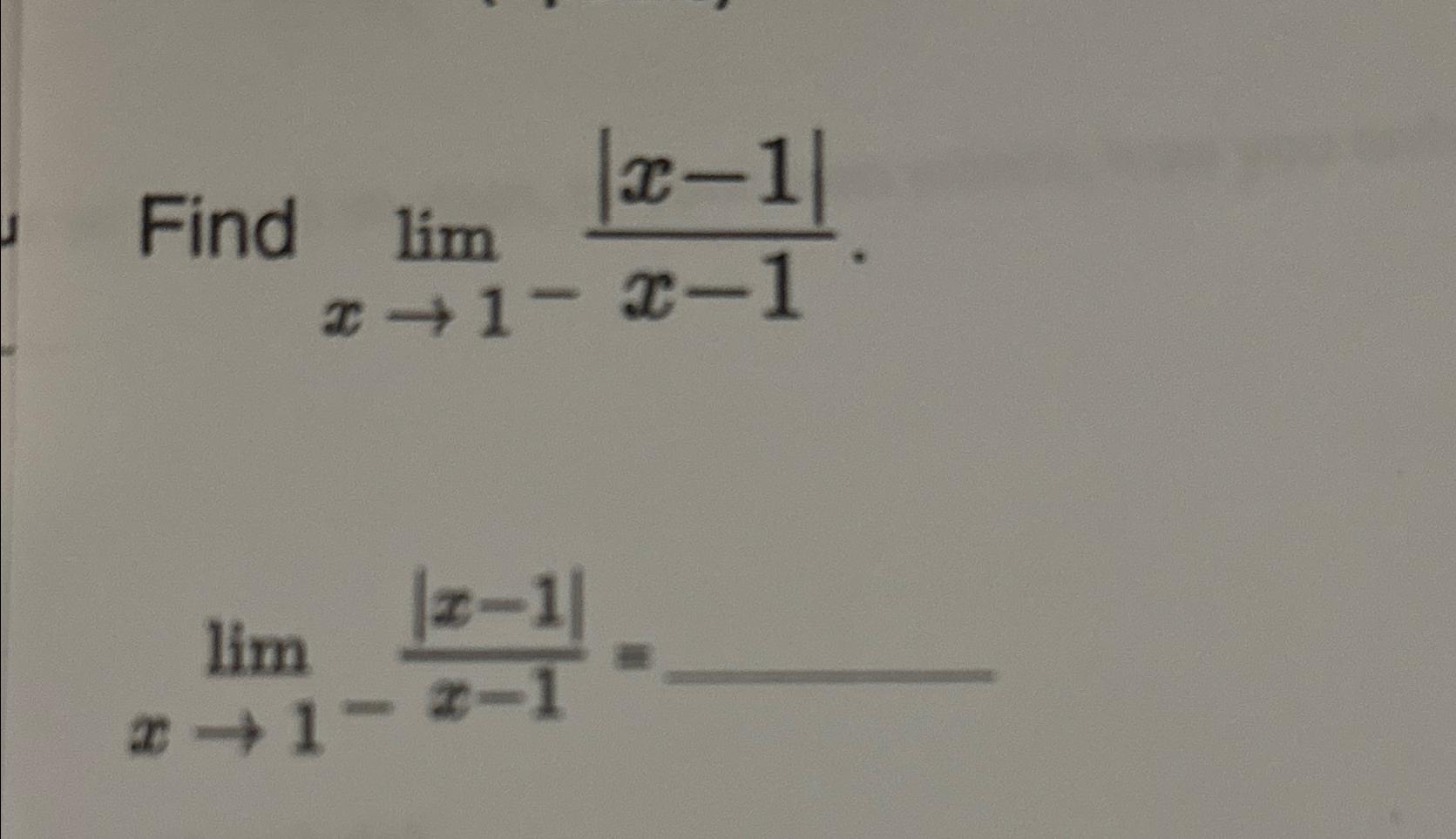 Solved Find limx→1-|x-1|x-1.limx→1-|x-1|x-1= | Chegg.com