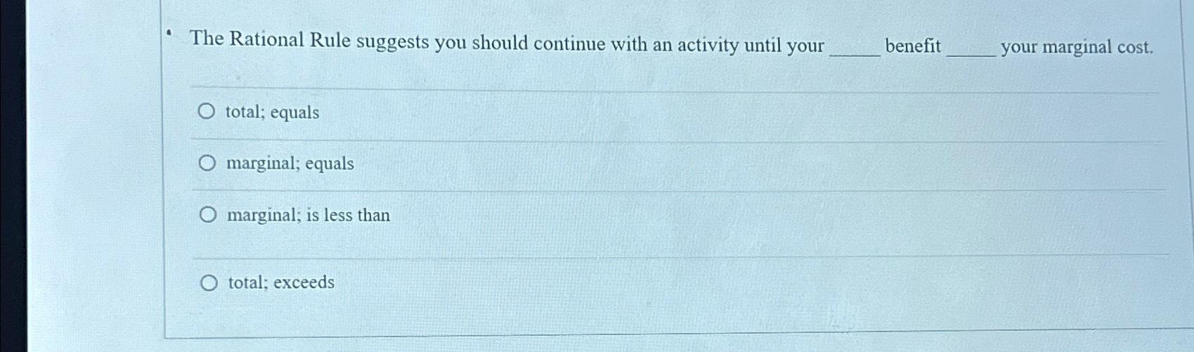 Solved The Rational Rule suggests you should continue with | Chegg.com