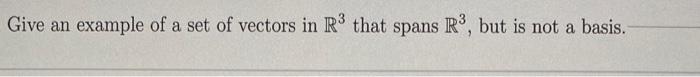 Solved Give an example of a set of vectors in R3 that spans | Chegg.com
