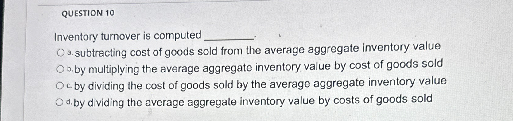 Solved QUESTION 10Inventory turnover is computed q,q, ﻿a. | Chegg.com