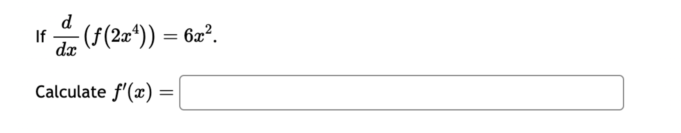 Solved If ddx(f(2x4))=6x2Calculate f'(x)= | Chegg.com