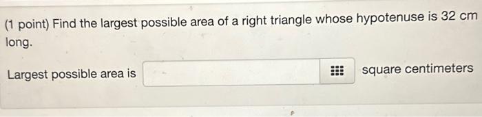 Solved (1 point) Find the largest possible area of a right | Chegg.com