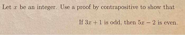 Solved Let x be an integer. Use a proof by contrapositive to | Chegg.com
