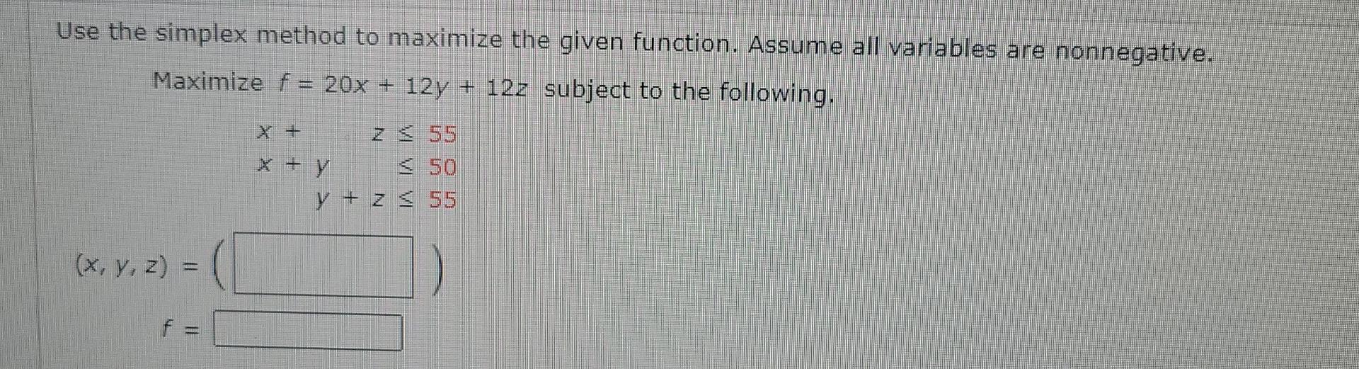 Solved Use the simplex method to maximize the given | Chegg.com