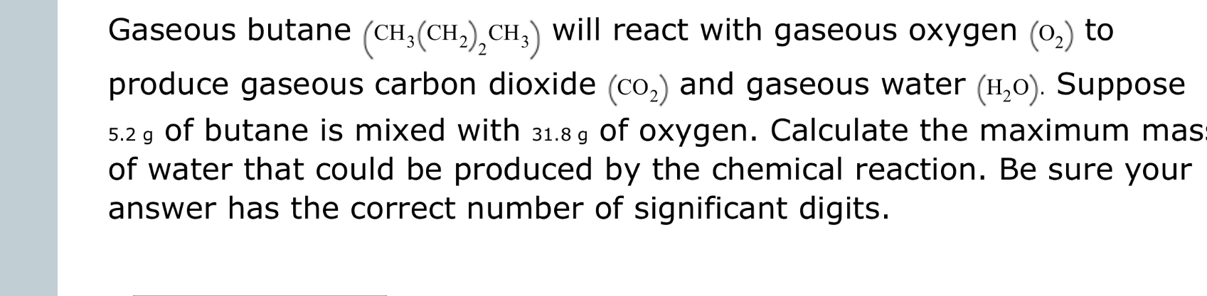 Solved Gaseous butane (CH3(CH2)2CH3) ﻿will react with | Chegg.com