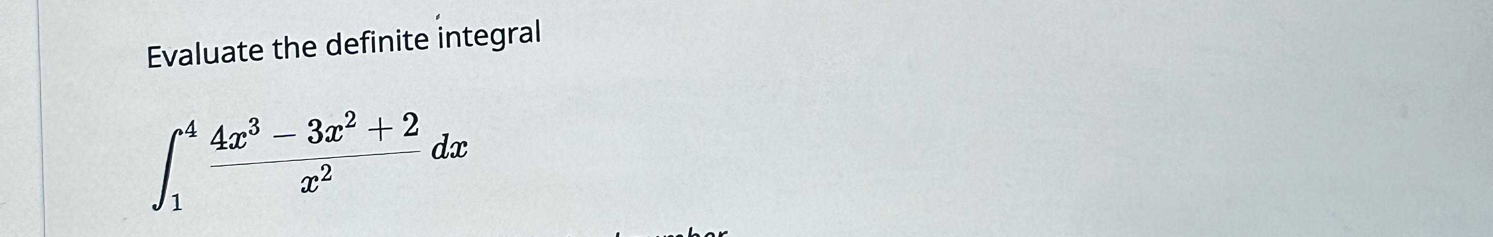 Solved Evaluate the definite integral∫144x3-3x2+2x2dx | Chegg.com