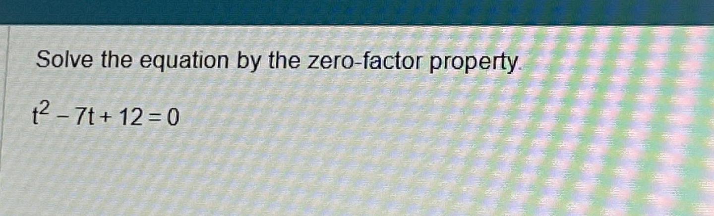 Solved Solve the equation by the zero-factor | Chegg.com