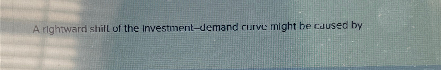 Solved A rightward shift of the investment-demand curve | Chegg.com