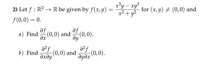 Solved 2) Let f:R2→R be given by f(x,y)=x2+y2x3y−xy3 for | Chegg.com
