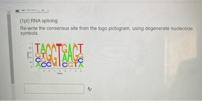 Solved (1pt) RNA splicing Re-write the consensus site from | Chegg.com