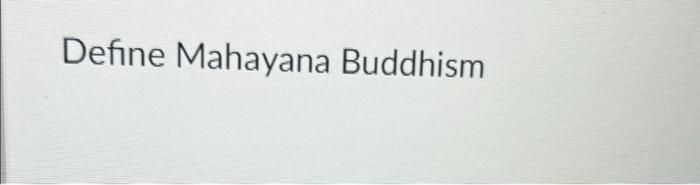 Solved Define Mahayana Buddhism | Chegg.com