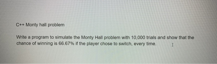 Solved C++ Monty hall problem Write a program to simulate | Chegg.com