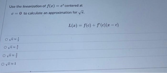 Solved Use the linearization of f(x)=ex centered at c=0 to | Chegg.com