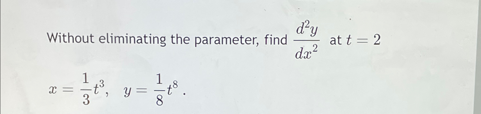 Solved Without eliminating the parameter, find d2ydx2 ﻿at | Chegg.com