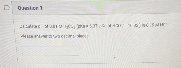 Solved Calculate pH of 0.81MH2CO3(pKa=6.37, pKa of | Chegg.com